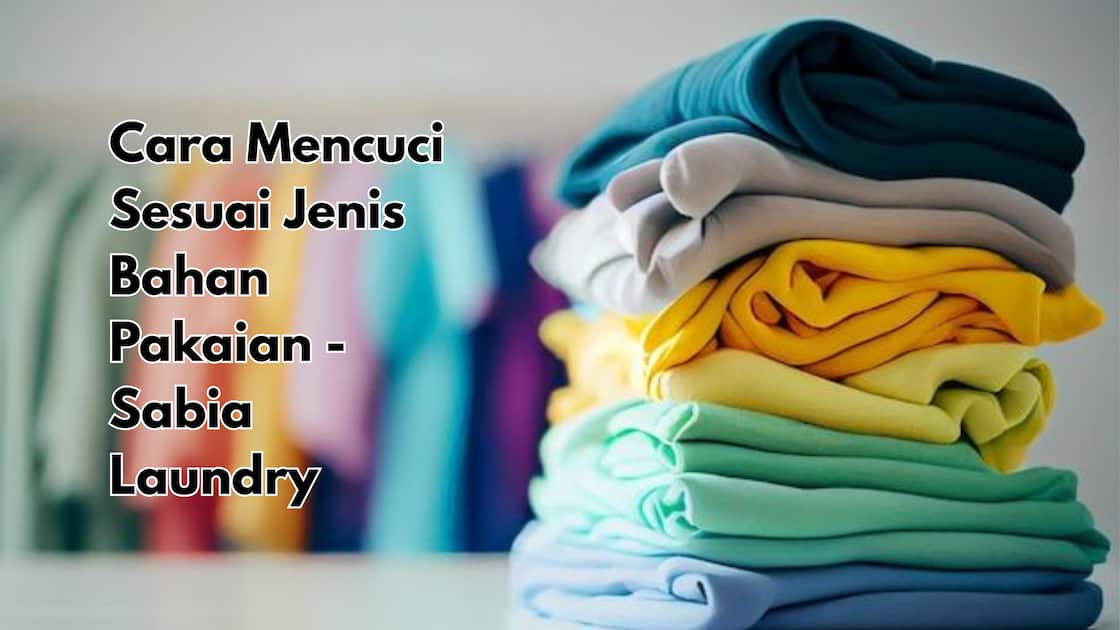 Cara Mencuci Sesuai Jenis Bahan Pakaian - Sabia Laundry